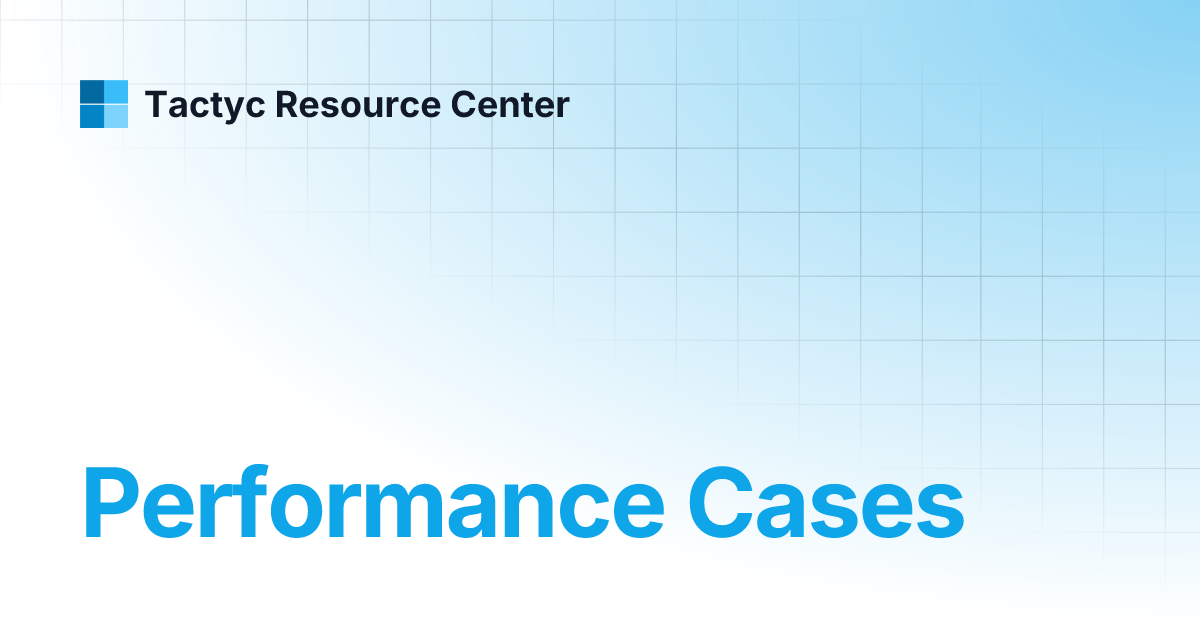 Performance Cases | Tactyc Resource Center