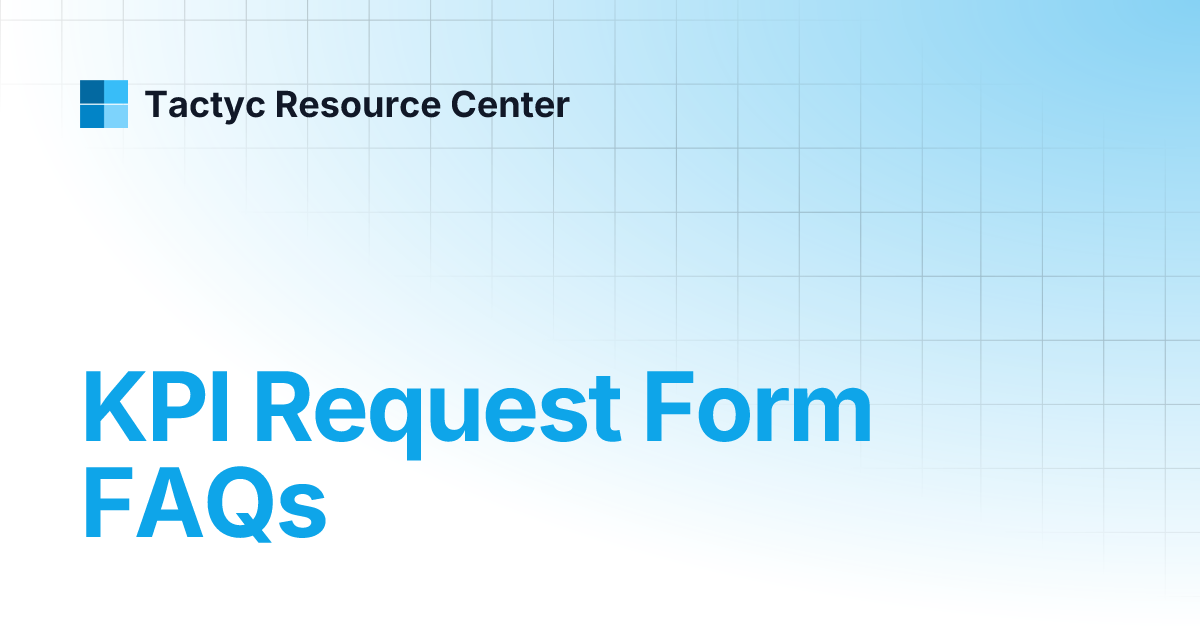 KPI Request Form FAQs | Tactyc Resource Center